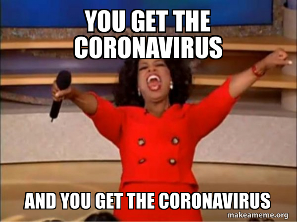 you get the coronavirus and you get the coronavirus - Oprah Winfrey ...
