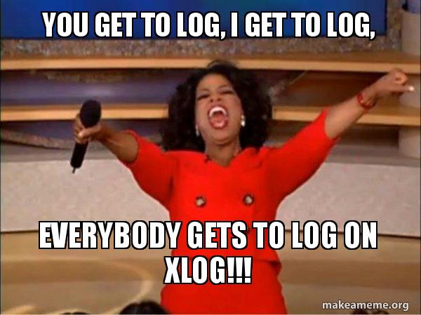 You get to log, I get to log, EVERYBODY gets to log on XLog!!! - Oprah ...