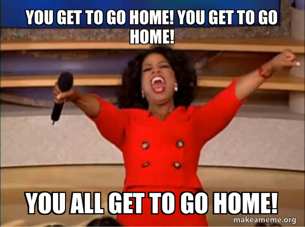 You get to go home! you get to go home! you all get to go home! - Oprah ...