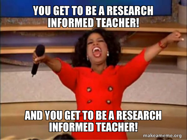You get to be a research informed teacher! And you get to be a research ...