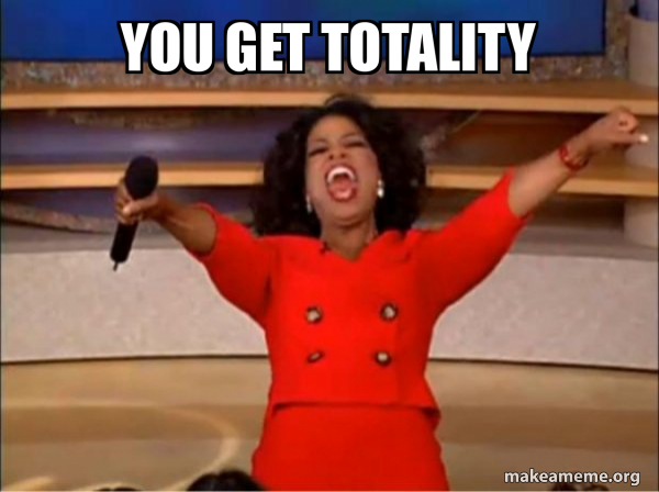 you get totality - Oprah Winfrey - You Get a Car Meme Generator