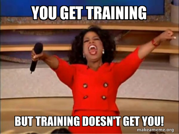 You get training But training doesn't get you! - Oprah Winfrey - You ...