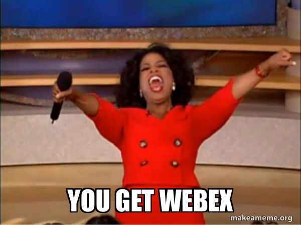 You get webex - Oprah Winfrey - You Get a Car Meme Generator