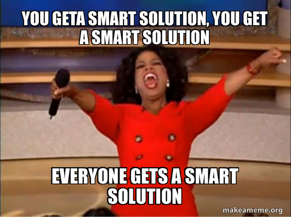 YOU GETA SMART SOLUTION, YOU GET A SMART SOLUTION EVERYONE GETS A SMART ...