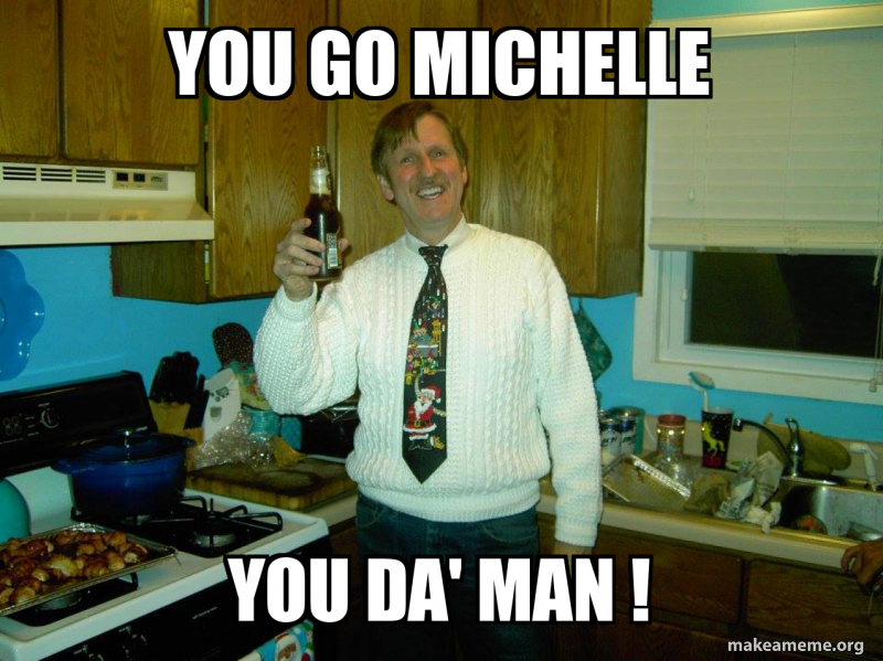You go Michelle You Da' man ! Meme Generator