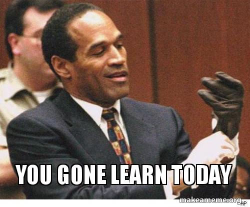 You gone learn today Meme Generator