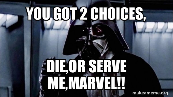 you got 2 choices, die,or serve me,MARVEL!! - Darth Vader - Choke Meme ...