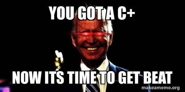 YOU GOT A C+ NOW ITS TIME TO GET BEAT - Dark Brandon Meme Generator