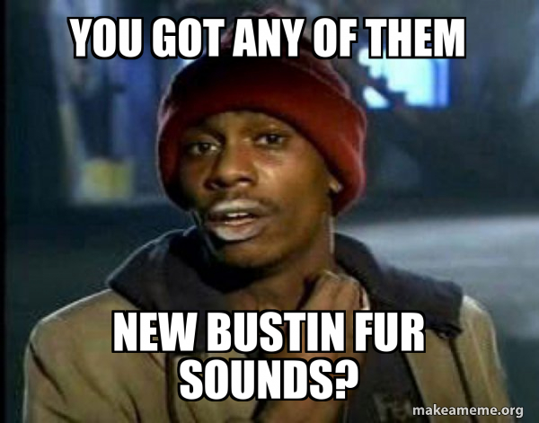 You got any of them New Bustin Fur sounds? - Dave Chappelle Junkie Y ...