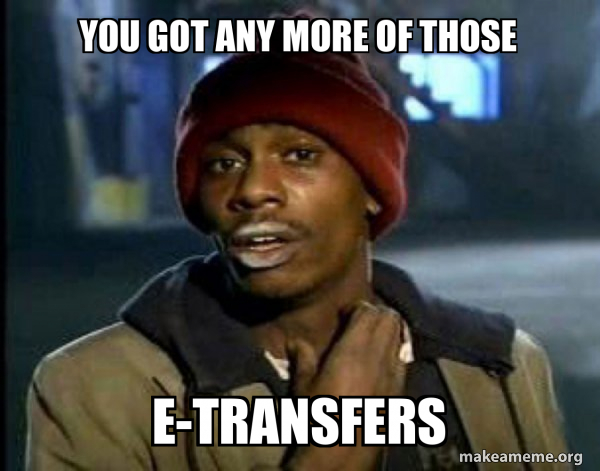 You got any more of those E-transfers - Dave Chappelle Junkie Y'all Got ...