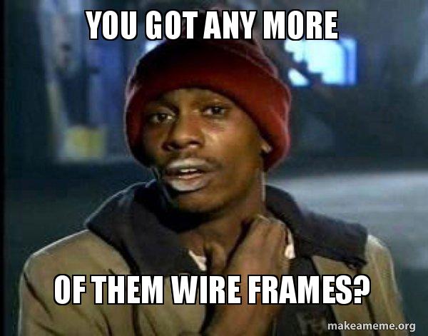 You got any more Of them wire frames? - Dave Chappelle Junkie Y'all Got ...
