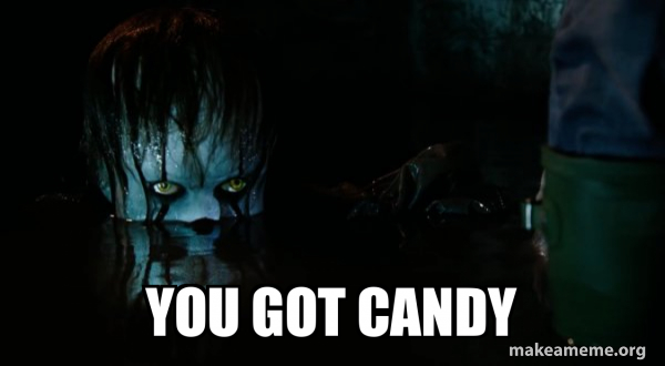you got candy - Pennywise It Meme Generator