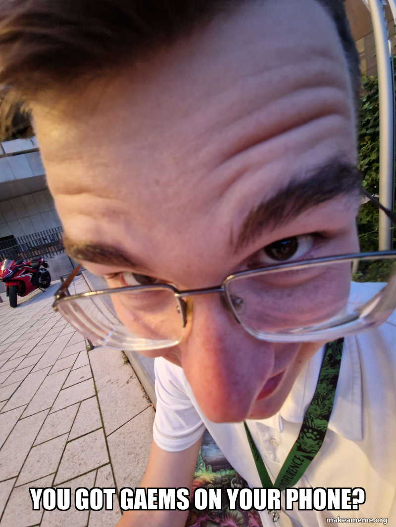 You got gaems on your phone? Meme Generator