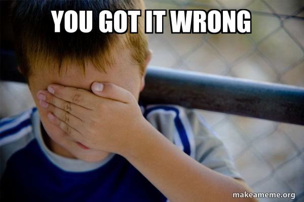 You got it wrong - Confession Kid Meme Generator