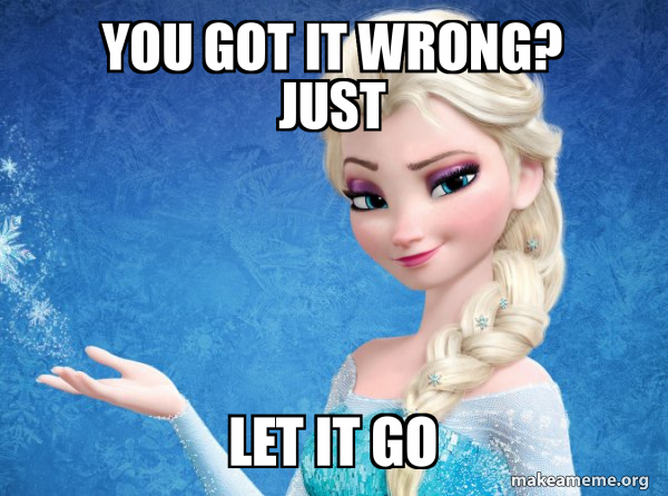 You got it wrong? Just Let It Go - Elsa from Frozen Meme Generator
