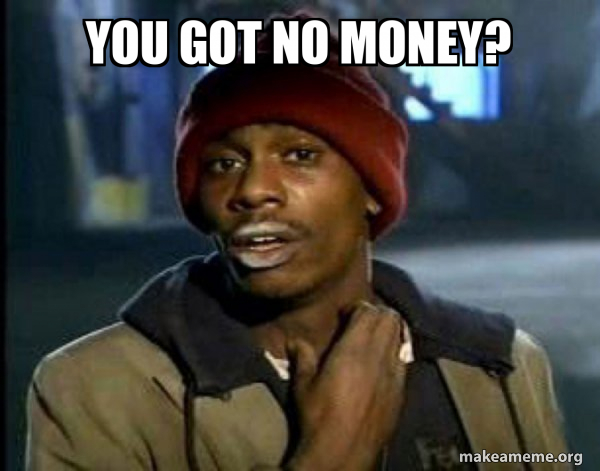 you got no money? - Dave Chappelle Junkie Y'all Got Anymore of Meme ...