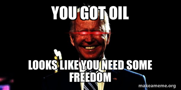 you got oil looks like you need some freedom - Dark Brandon Meme Generator