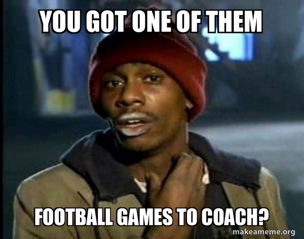 You got one of them Football Games to coach? - Dave Chappelle Junkie Y ...