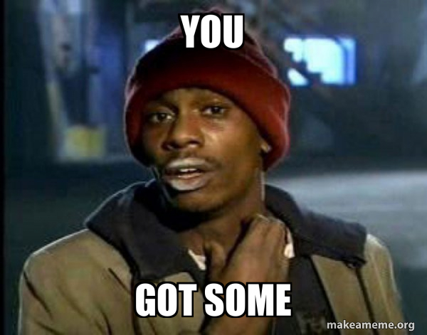 you got some - Dave Chappelle Junkie Y'all Got Anymore of Meme Generator