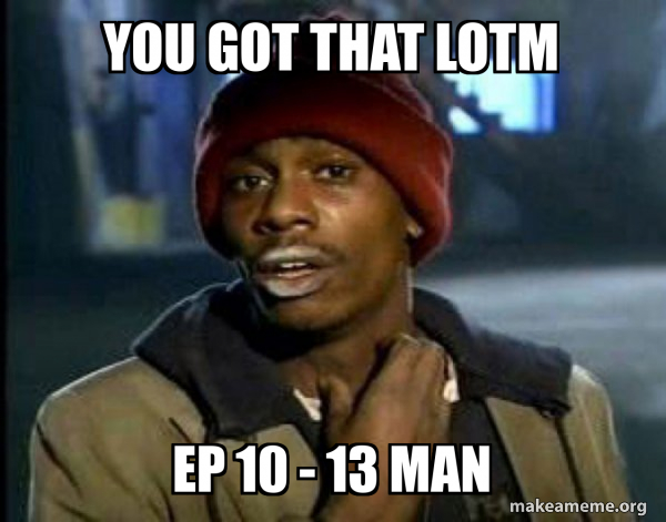 you got that lotm Ep 10 - 13 man - Dave Chappelle Junkie Y'all Got ...