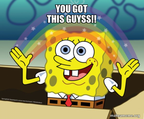 YOU GOT THIS GUYSS!! - Rainbow SpongeBob Meme Generator