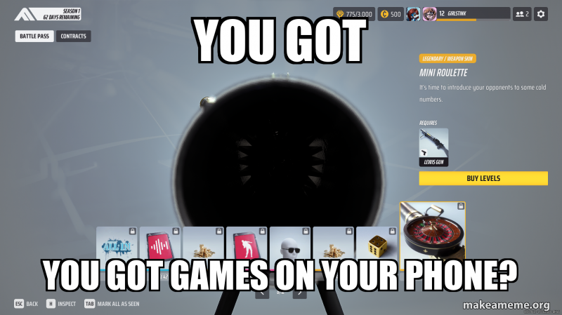 YOU GOT YOU GOT GAMES ON YOUR PHONE? Meme Generator