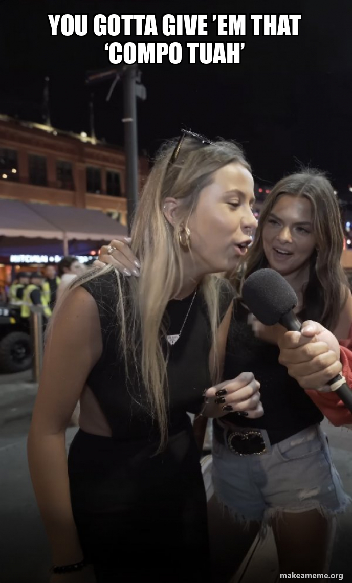 You gotta give ’em that ‘compo tuah’ - Hawk Tuah Meme Generator