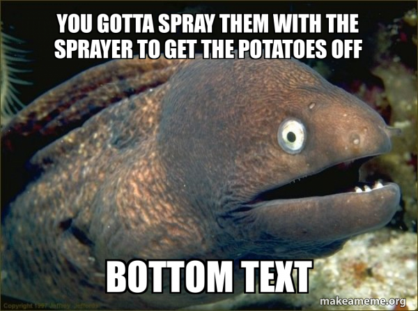 You Gotta Spray Them With The Sprayer To Get The Potatoes off Bottom ...