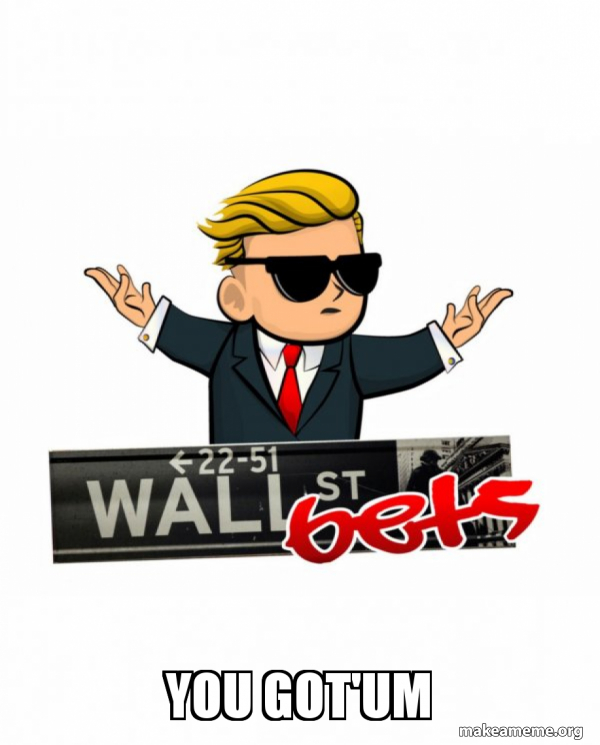 You got'um - Wall Street Bets ( WallStreetBets ) Logo Meme Generator
