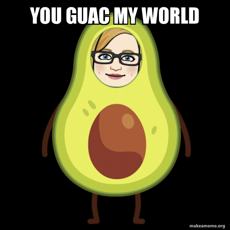 You guac my world Meme Generator