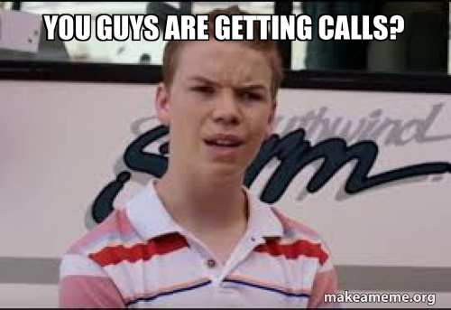 you guys are getting calls? Meme Generator