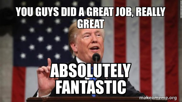 You Guys DID a GREAT JOB, REALLY GREAT ABSOLUTELY FANTASTIC - Donald ...
