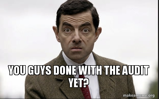 You guys done with the audit yet? Meme Generator