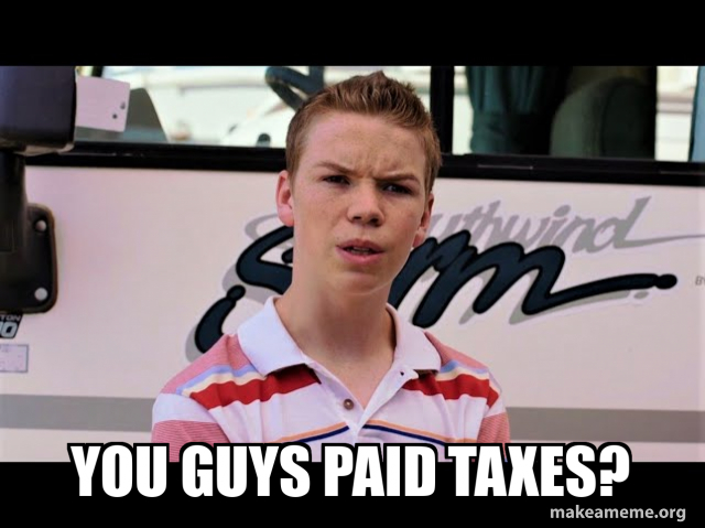 You guys paid taxes? - YOU GUYS PAID TAXES? Meme Generator