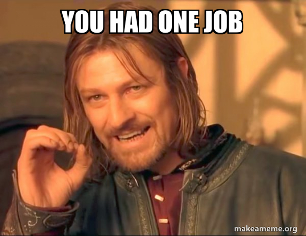 you had one job - One Does Not Simply Meme Generator