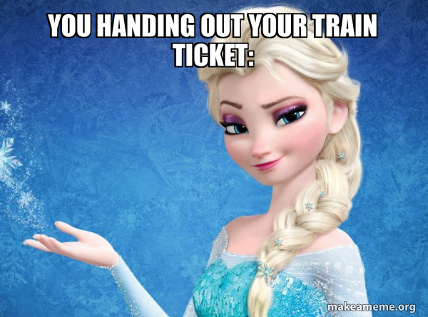 You handing out your train ticket: - Elsa from Frozen Meme Generator