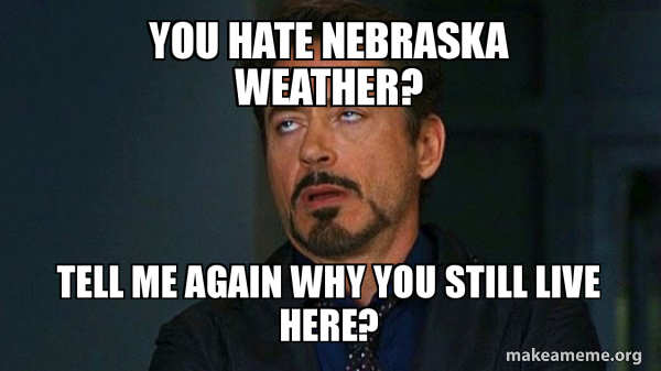 You hate Nebraska weather? Tell me again why you still live here ...