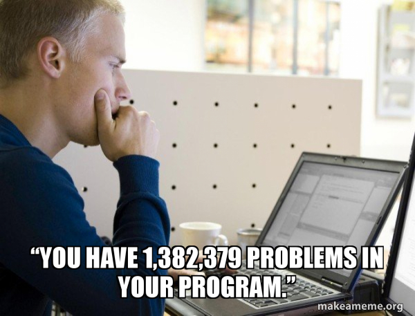 â€œYou have 1,382,379 problems in your program.â€ - Programmer Meme ...