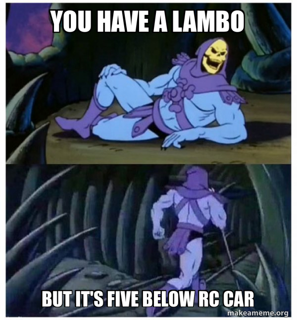 you have a lambo But it's five below RC car - Skeletor Facts Meme Generator