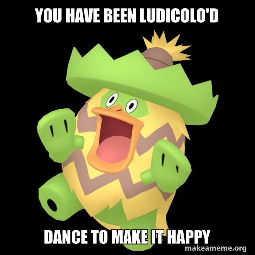 You Have Been Ludicolo D Dance To Make It Happy Meme Generator