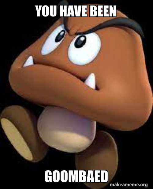 You Have Been Goombaed Meme Generator