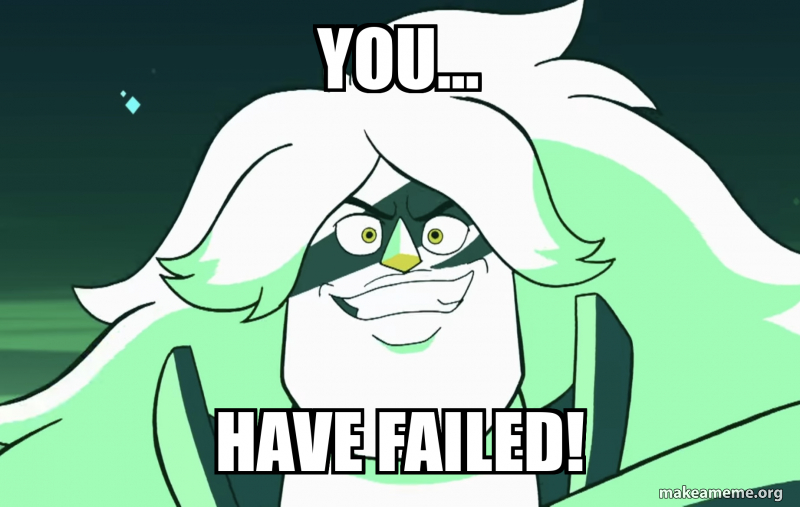 You… Have failed! Meme Generator
