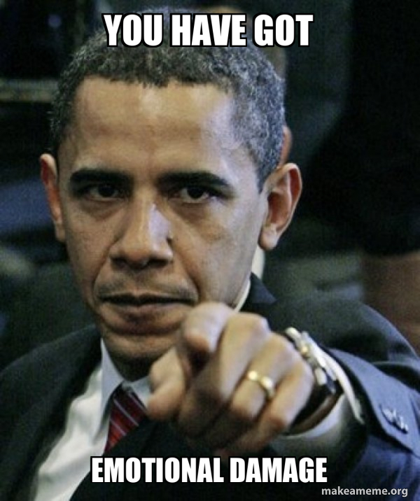 You have got Emotional damage - Angry Obama Meme Generator