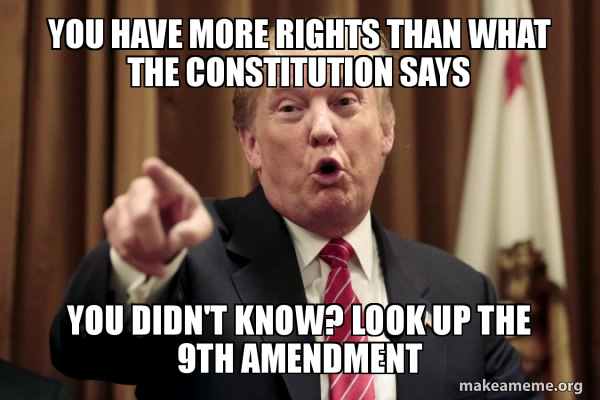 You have more rights than what the constitution says You didn't know? look up the 9th amendment ...