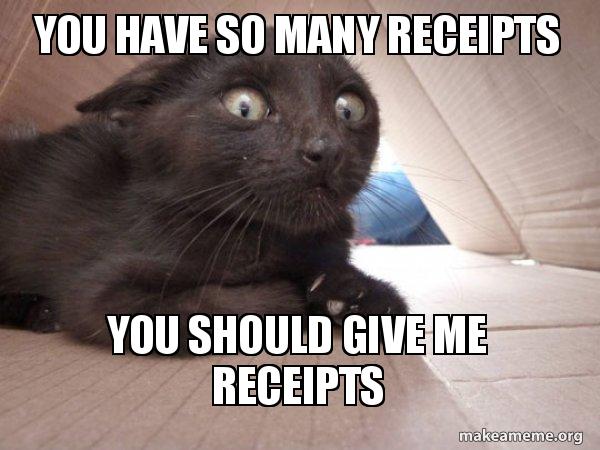 you have so many receipts you should give me receipts - Schitzo Cat ...
