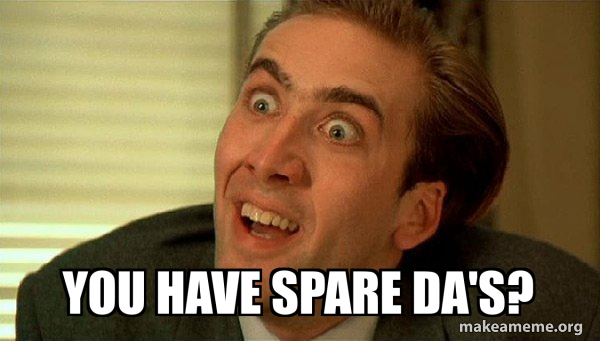 You have spare DA's? - Sarcastic Nicholas Cage Meme Generator