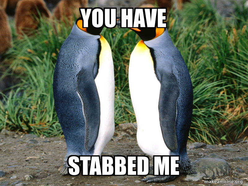 you have Stabbed me Meme Generator