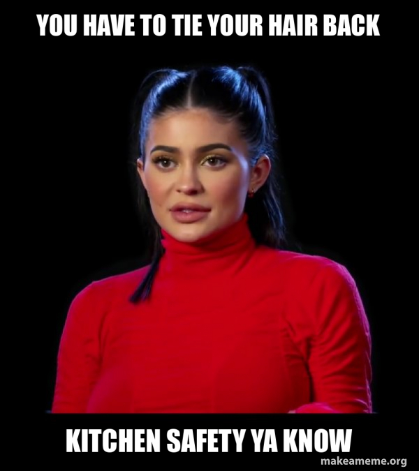 you have to tie your hair back kitchen safety ya know - Kylie Jenner ...