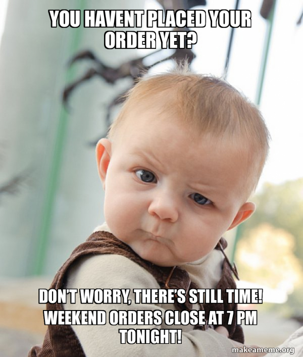 you havent placed your order yet? Don’t worry, there’s still time ...