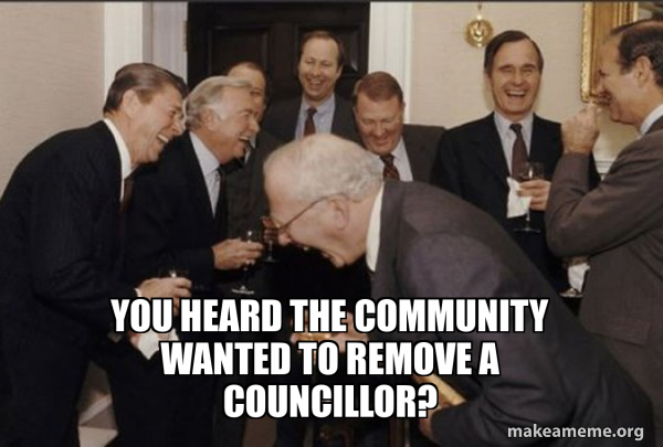 You heard the community wanted to remove a COUNCILLOR? - Laughing Men ...